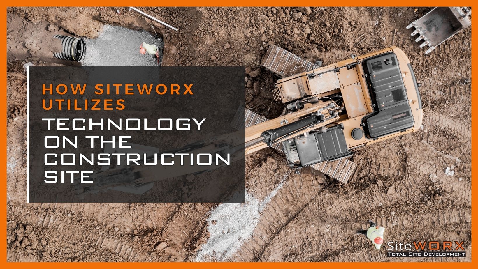 How SiteWORX Utilizes Technology on the Construction Site | SiteWORX